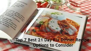 Top 7 Best 21 Day Fix Dinner Recipe Options to Consider That You'll Love!
